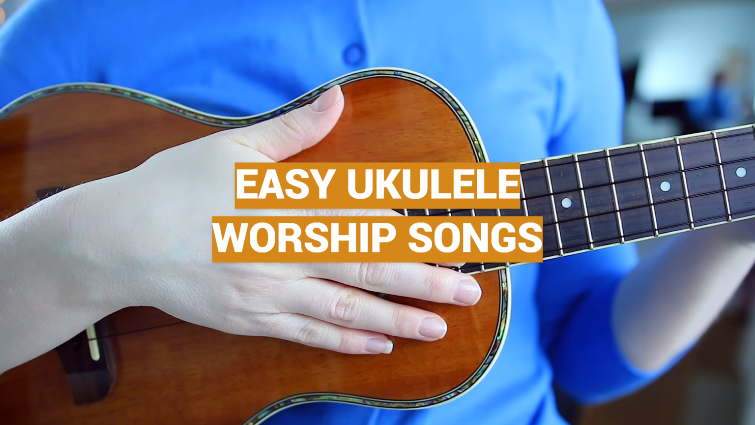 Easy Ukulele Worship Songs - MusicProfy
