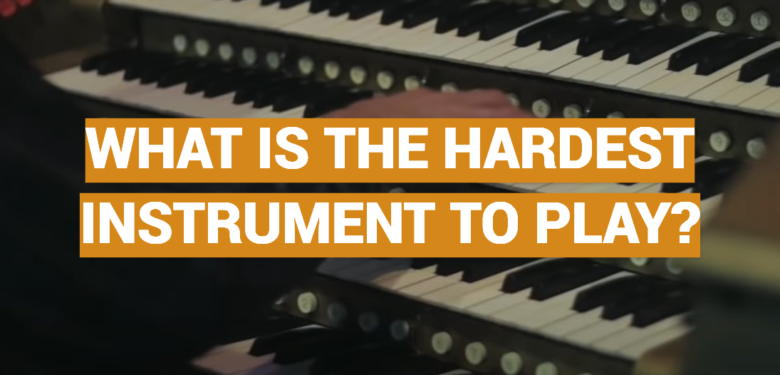 What Is the Hardest Instrument to Play? - MusicProfy